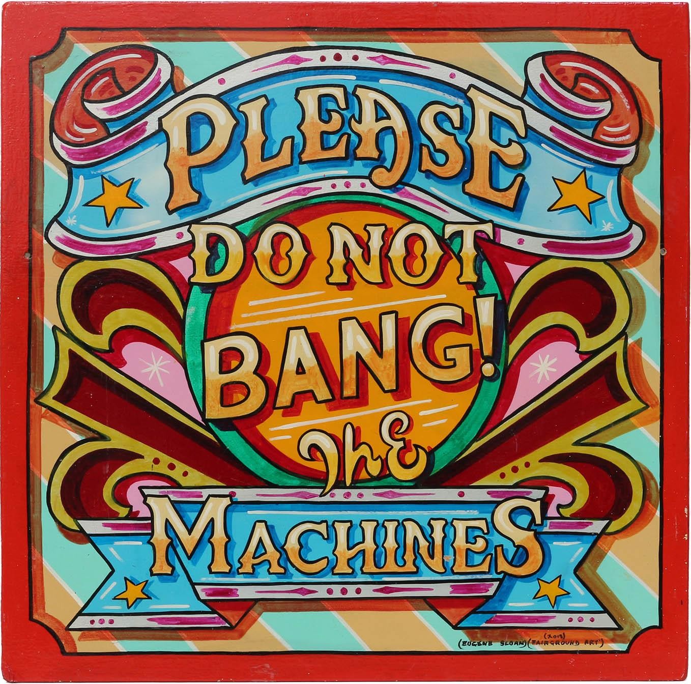 Please Do Not Bang The Machines, hand painted sign by Eugene Sloan ...